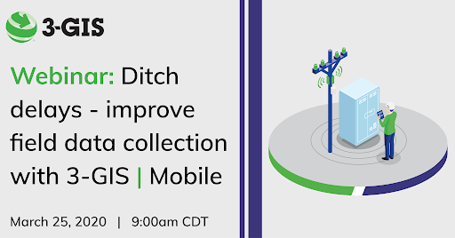 Ditch delays-improve field data collection with 3-GIS | Mobile webinar